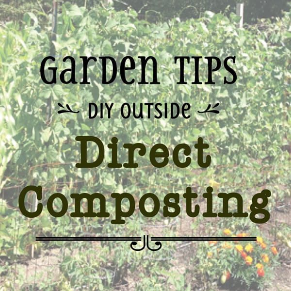 Direct Composting - Improving Garden Soil - Love My DIY Home